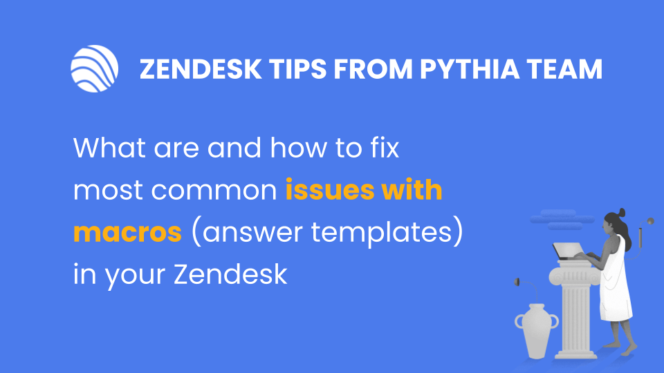 How To Optimize Your Macros Usage In Zendesk Zendesk Tip Pythia Blog